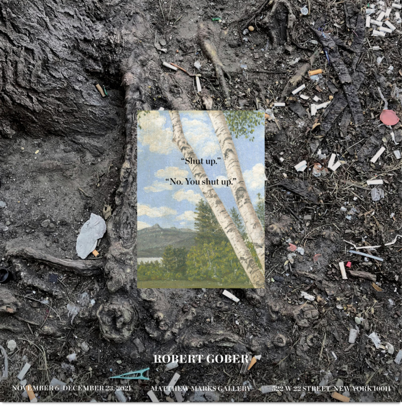 ROBERT GOBER “Shut up.” “No. You shut up.” | Matthew Marks Gallery