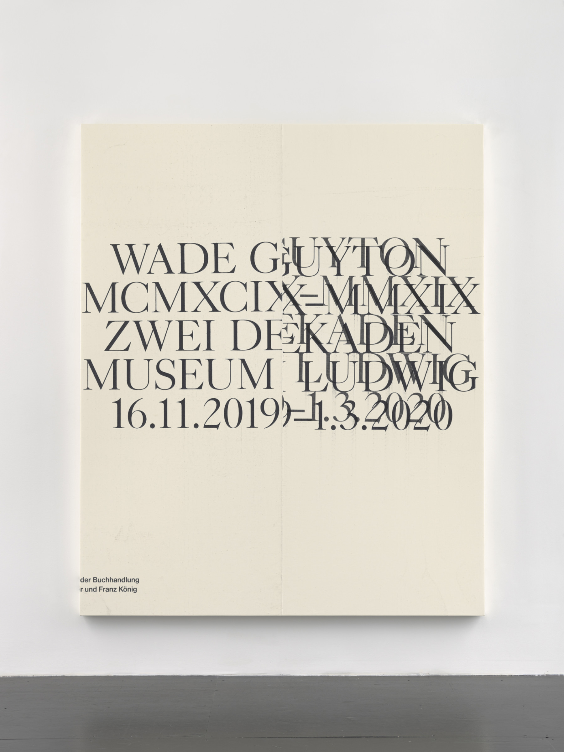 WADE GUYTON WADE GUYTON: MCMXCIX-MMXIX Zwei Dekaden Museum Ludwig ...